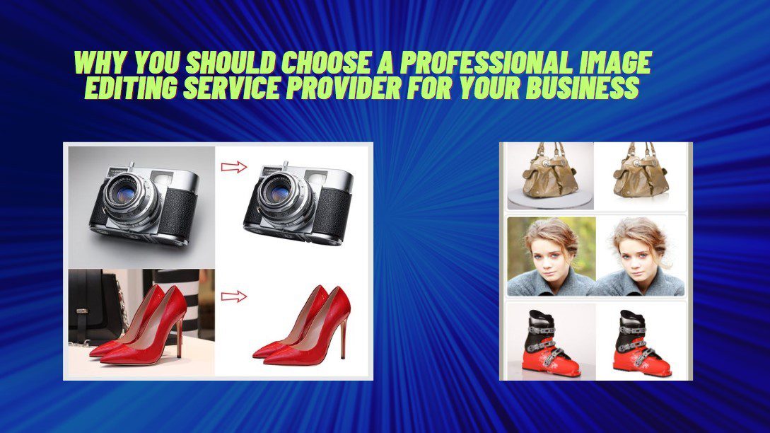 Professional Image Editing Service Provider - Why Choose for Your Business